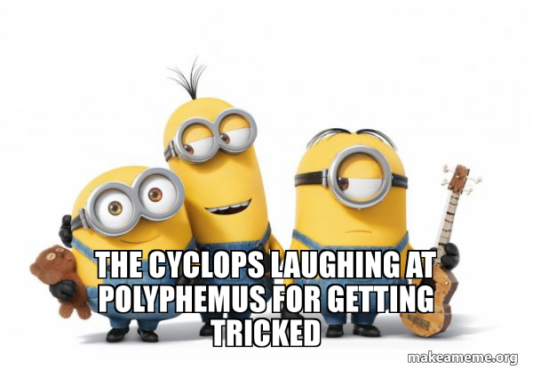 The Cyclops Laughing at Polyphemus for getting Tricked - Minions Meme ...
