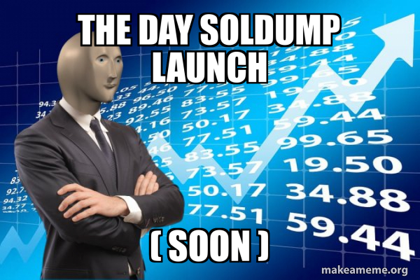 The day Soldump launch ( soon ) - Stonks Only Go Up Meme Generator