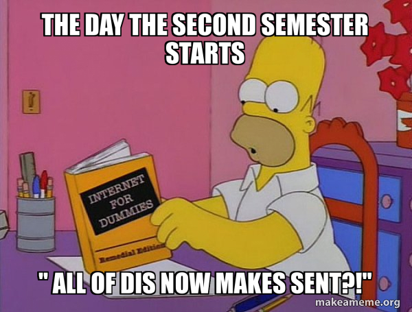 The day the second semester starts " all of dis now makes sent ...