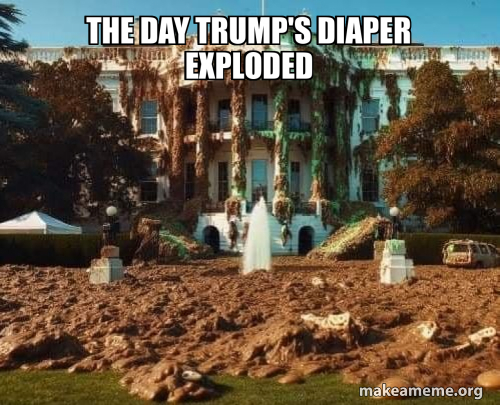 The day Trump's diaper exploded Meme Generator