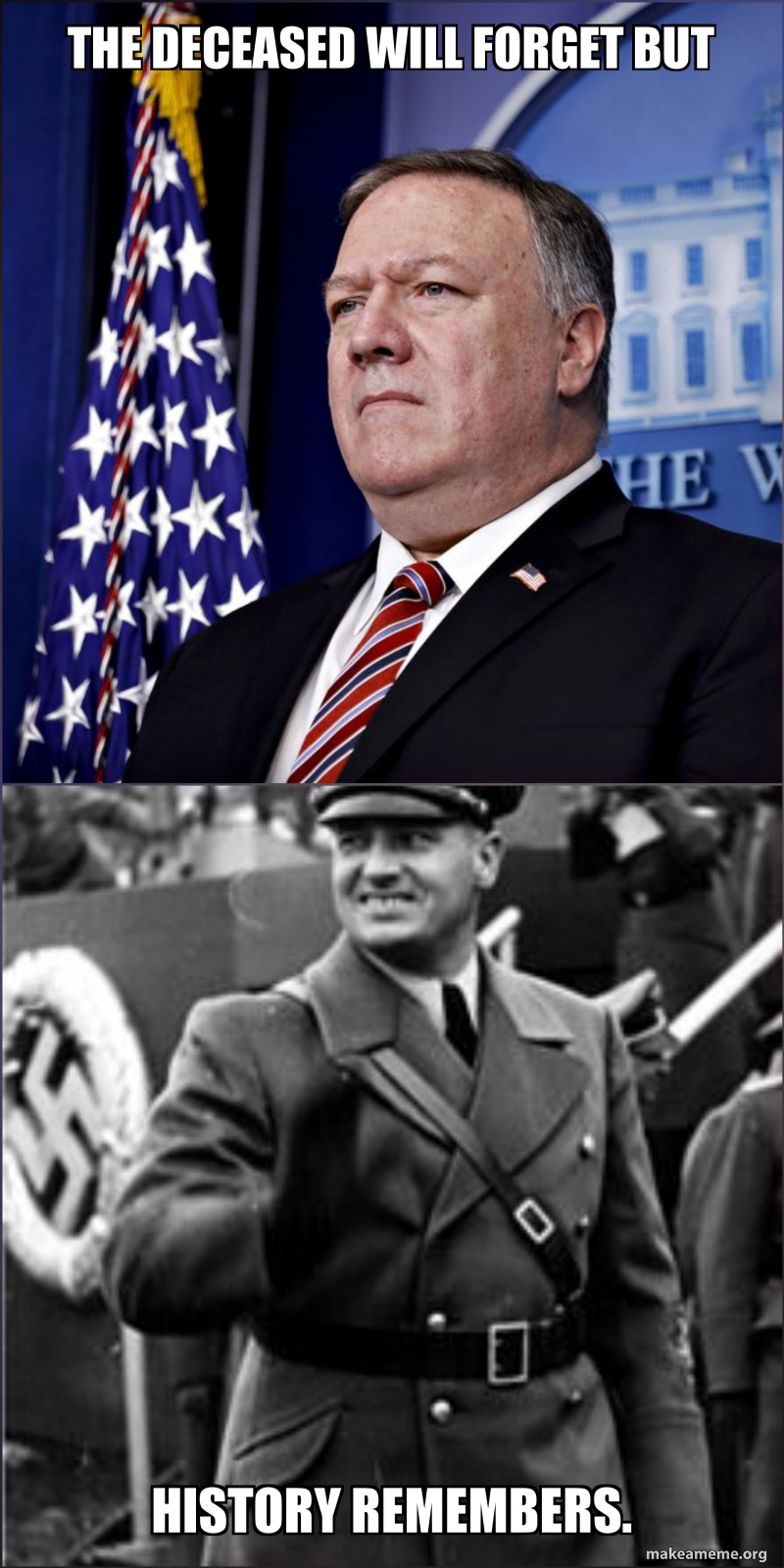 The deceased will forget but History remembers. Meme Generator