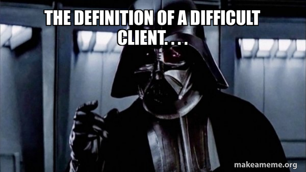 The definition of a difficult client. . . . - Darth Vader - Choke Meme ...