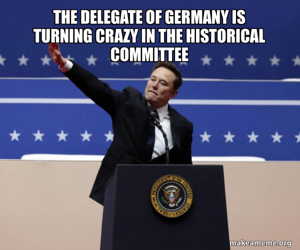 The delegate of Germany is turning crazy in the Historical Committee ...