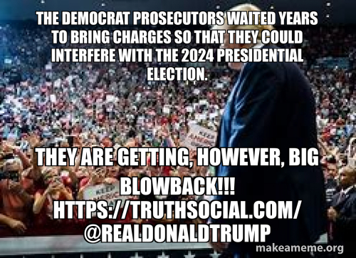 THE DEMOCRAT PROSECUTORS WAITED YEARS TO BRING CHARGES SO THAT THEY ...