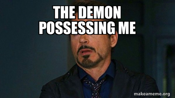 The demon possessing me - Tony Stark Eye Roll Meme Generator