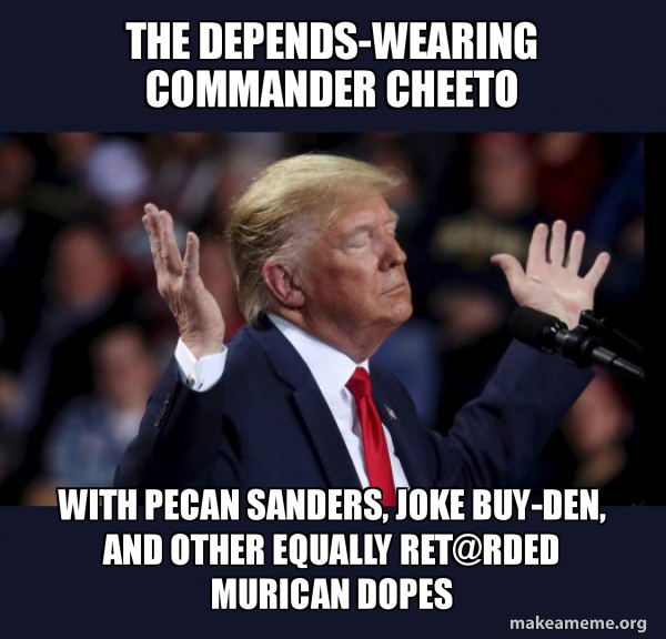 the depends-wearing commander cheeto with pecan sanders, joke buy-den ...