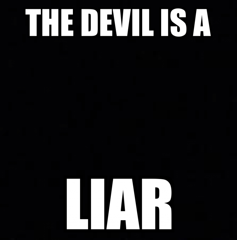 the devil is a liar Meme Generator