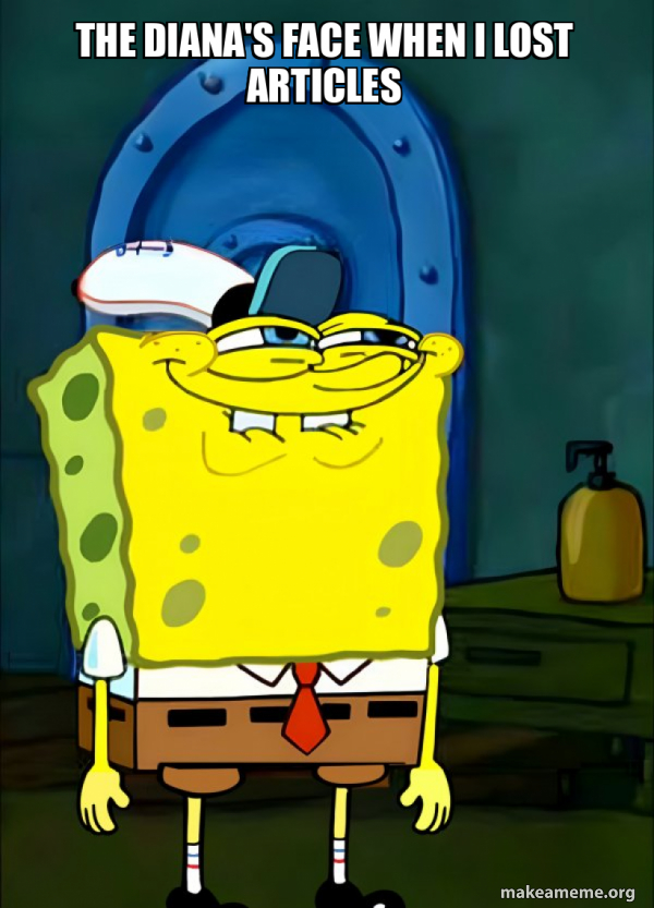 The Diana's face when I lost articles - SpongeBob Grin Meme Generator