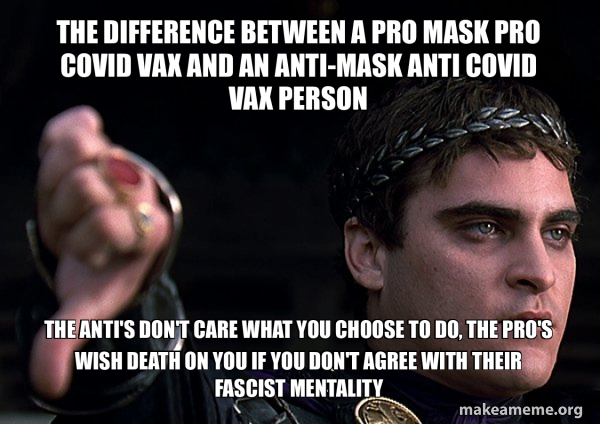 The difference between a pro mask pro COVID vax and an anti-mask anti ...
