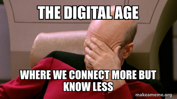 The digital Age where we connect more but know less - Picard Facepalm ...