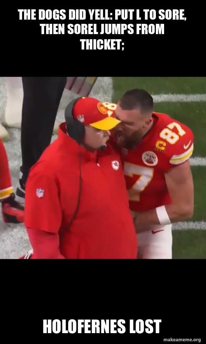 The dogs did yell: put L to sore, then sorel jumps from thicket ...