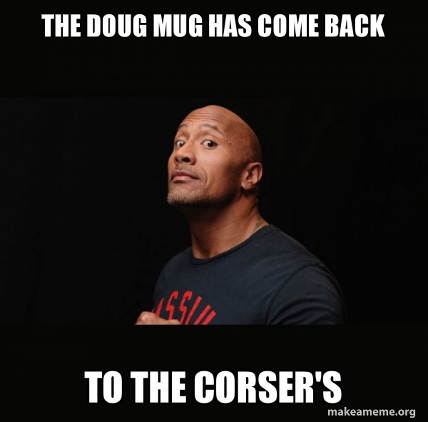 The Doug Mug has come BACK to the Corser's - Dwayne Johnson (The Rock ...