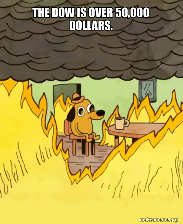The Dow is over 50,000 dollars. - This Is Fine Meme Generator