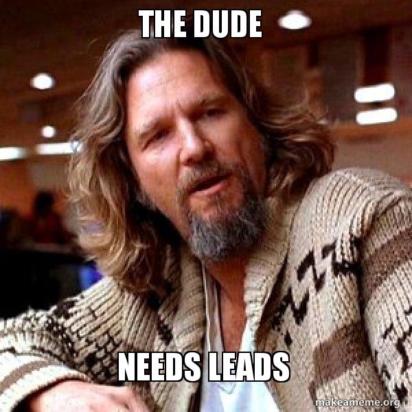 the dude needs leads - Big Lebowski Meme Generator