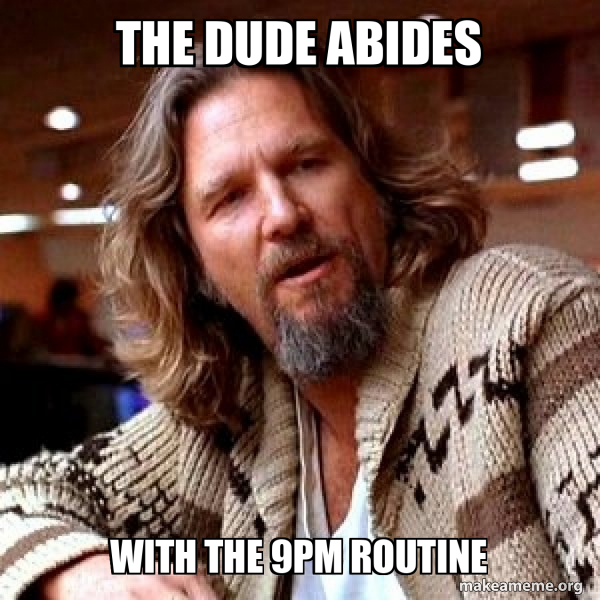 THE DUDE ABIDES WITH THE 9PM ROUTINE - Big Lebowski Meme Generator