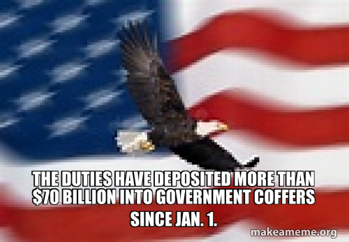 the duties have deposited more than $70 billion into government coffers ...