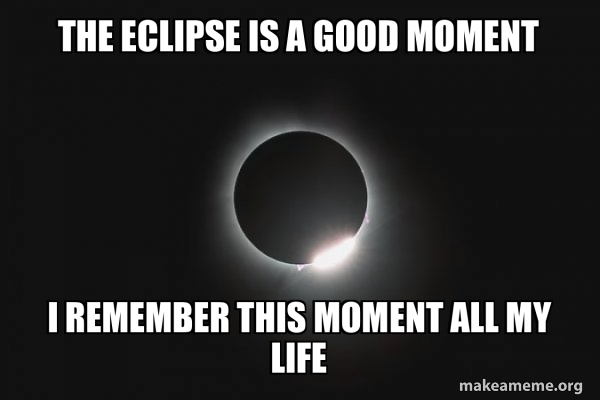 the Eclipse is a good moment i remember this moment all my life ...