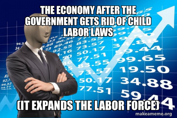 The Economy after the government gets rid of child labor laws (It ...