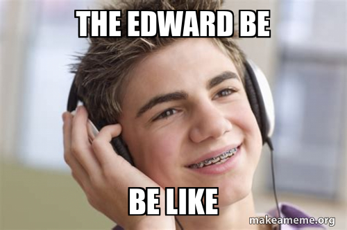 The Edward be Be like Meme Generator