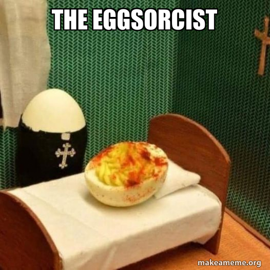 the eggsorcist Meme Generator