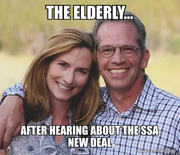 The elderly... After hearing about the SSA new deal - Good guy parents ...