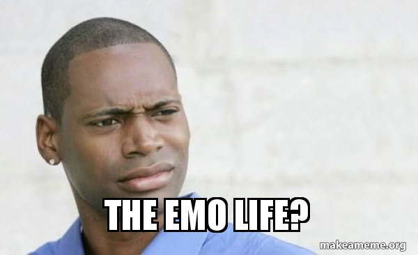 The emo life? - Confused Black Man Meme Generator
