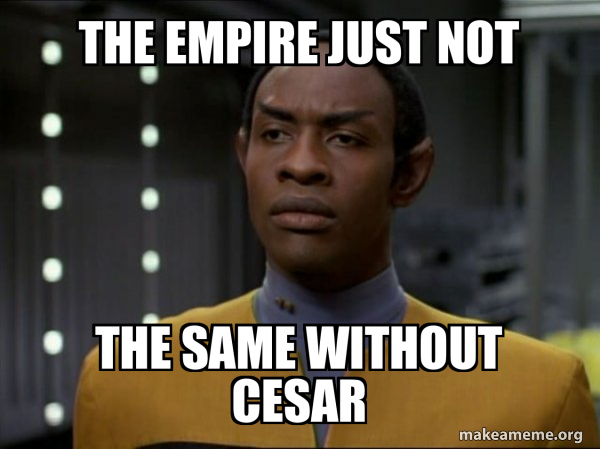 The empire just not The same without Cesar - Skeptical Vulcan Meme ...