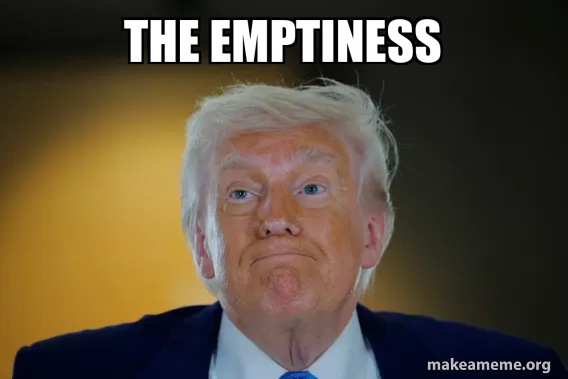 THE EMPTINESS Meme Generator