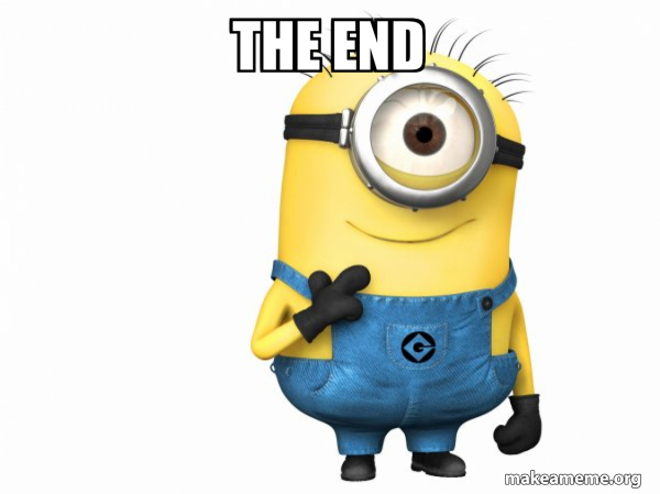 the end - Thoughtful Minion Meme Generator
