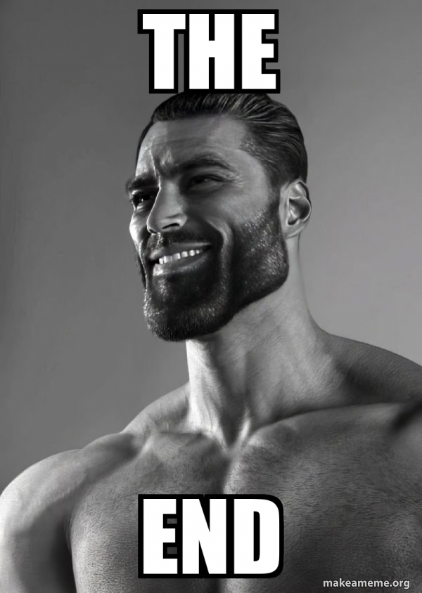 the end - Gigachad Meme Generator