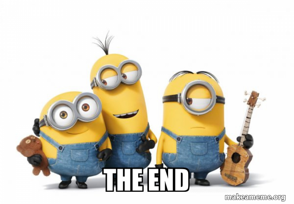 The End - Minions Meme Generator