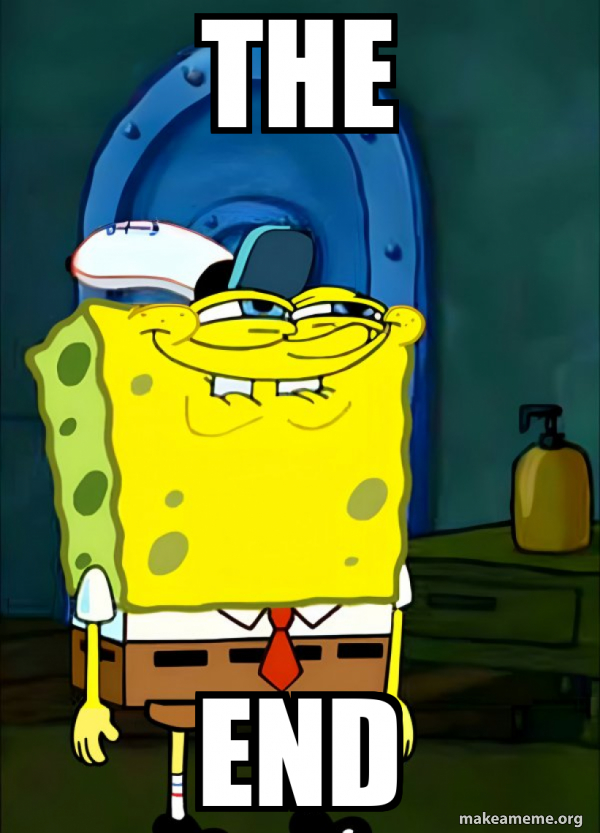 THE END - SpongeBob Grin Meme Generator