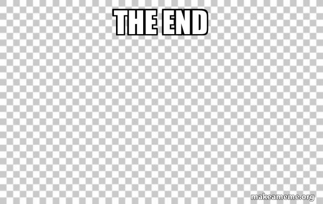 The end Meme Generator