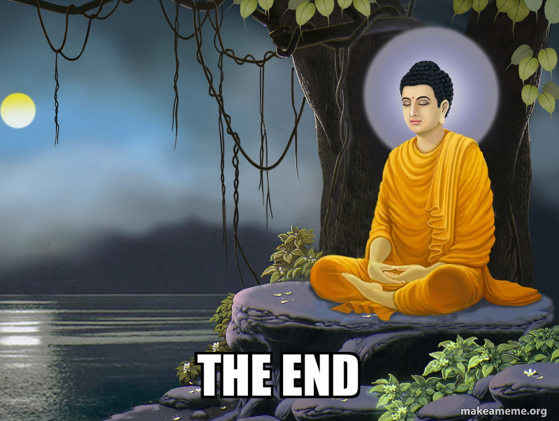 the end Meme Generator