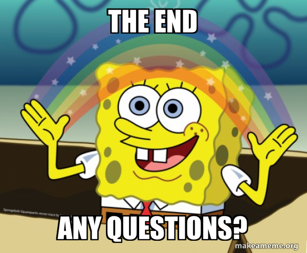 The end Any questions? - Rainbow SpongeBob Meme Generator