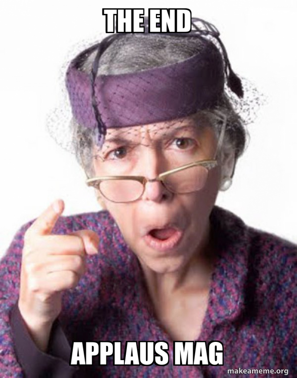 the end applaus mag - Disapproving Grandma Meme Generator