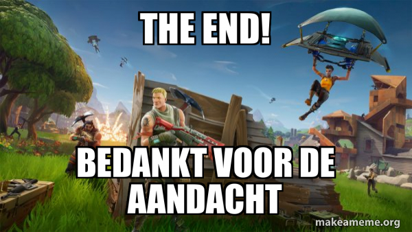 the end! bedankt voor de aandacht - Fortnite Battle Royale game Meme ...