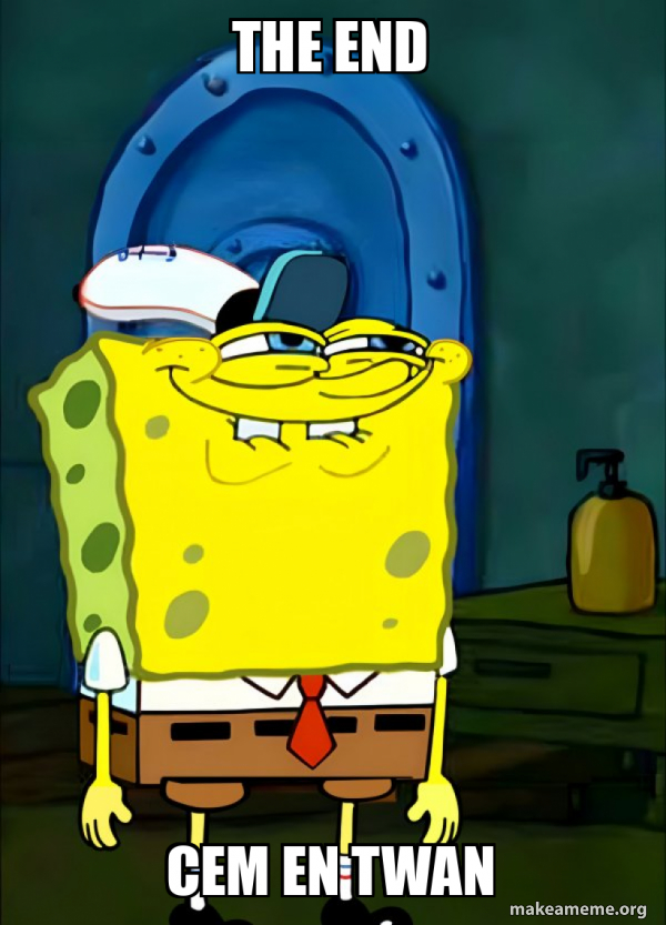 the end cem en twan - SpongeBob Grin Meme Generator