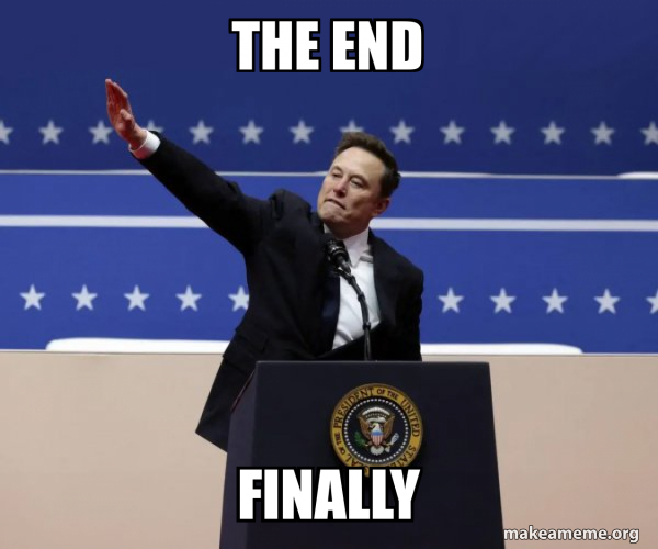 THE END FINALLY - Nazi Elon Meme Generator