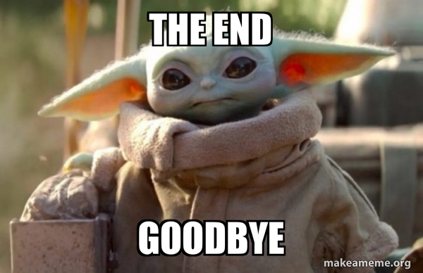 The end goodbye - Baby Yoda looking at you Meme Generator