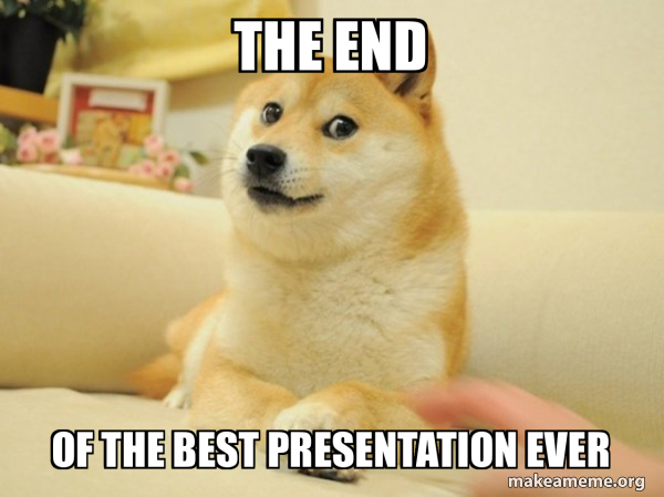 the end of the best presentation ever - Doge Meme Generator