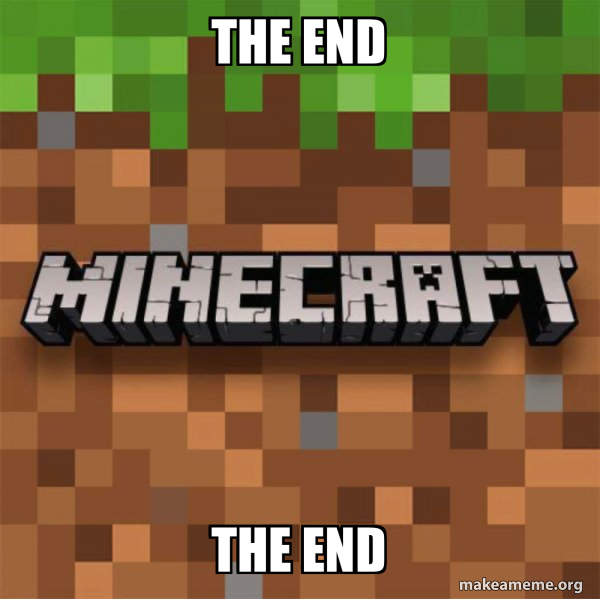 the end the end - Minecraft Meme Generator