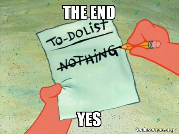 The end yes - TO-DO List Meme Generator