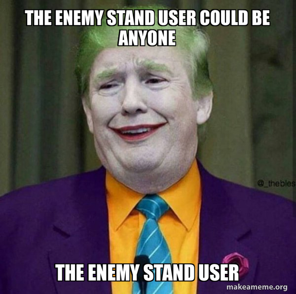 The enemy stand user could be anyone the enemy stand user - Donald ...