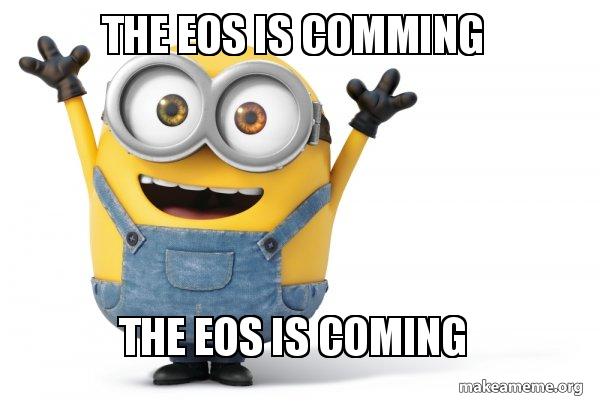 THE EOS IS COMMING THE EOS IS COMING - Happy Minion Meme Generator