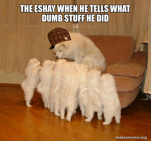 the eshay when he tells what dumb stuff he did - Scumbag Storytelling ...