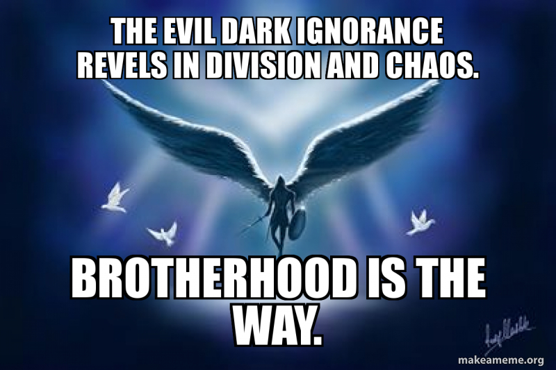 The evil Dark Ignorance revels in division and chaos. Brotherhood is ...