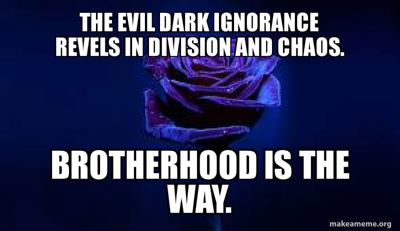 The evil Dark Ignorance revels in division and chaos. Brotherhood is ...
