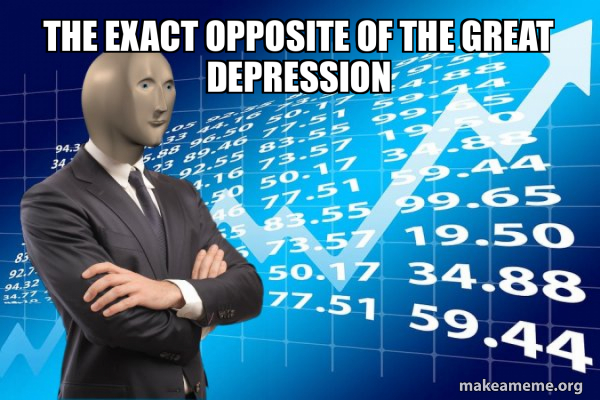 The exact opposite of the great depression - Stonks Only Go Up Meme ...