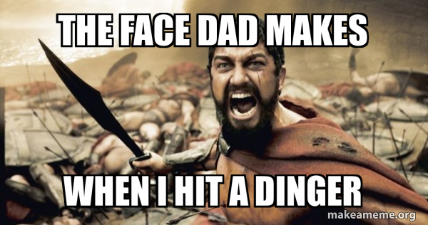 The Face Dad Makes When I hit a dinger - The 300 Meme Generator
